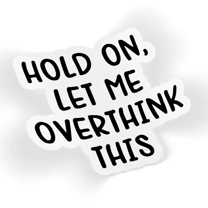 Hold On Let Me Overthink This Decal Sticker – LandyLane Boutique